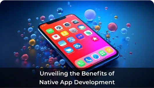 Advantages of Native App Development