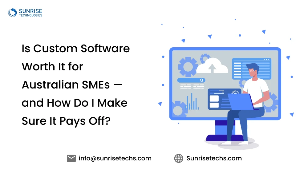 Is custom software worth it for Australian SMEs and how do I make sure ...